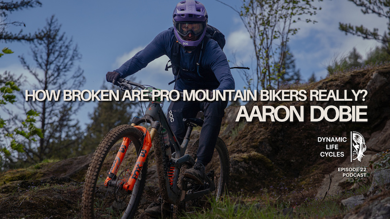 Podcast: Aaron Dobie - How Broken Are Pro Mountain Bikers, Really ...