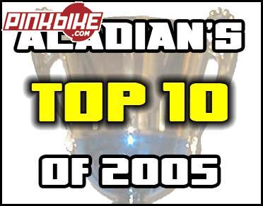 Acadian's Top Ten products of 2005 - Pinkbike